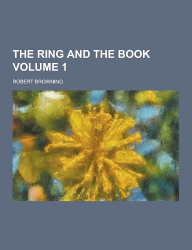 The Ring and the Book Volume 1 by Robert Browning | Goodreads
