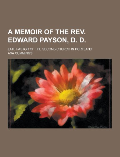 A Memoir of the REV. Edward Payson, D. D; Late Pastor of the Second ...