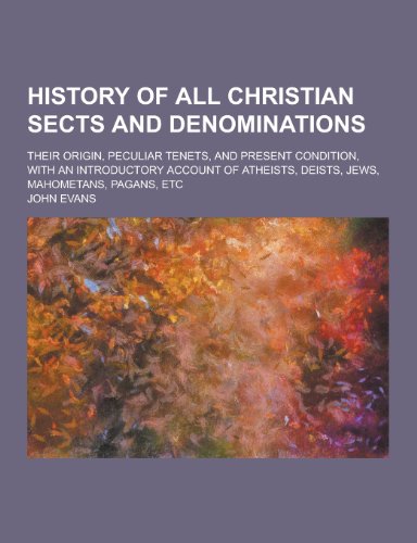 History of All Christian Sects and Denominations; Their Origin ...