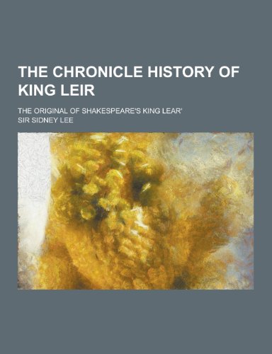 The Chronicle History of King Leir; The Original of Shakespeare's King ...