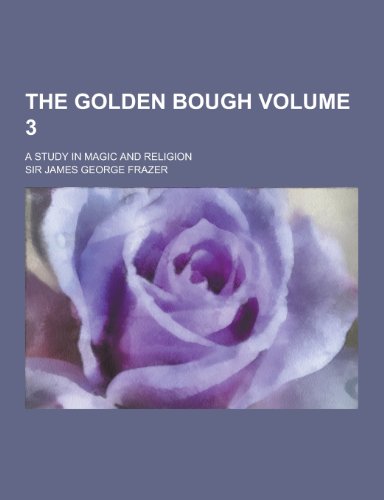 The Golden Bough: A Study in Magic and Religion, Vol 3 by James George ...