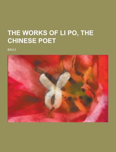 The Works of Li Po, the Chinese Poet by Li Bai | Goodreads