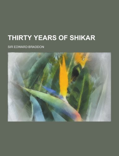 Thirty Years of Shikar by Edward Braddon | Goodreads