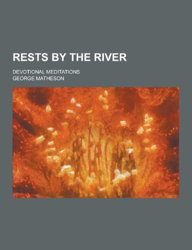 Rests by the River; Devotional Meditations by George Matheson | Goodreads
