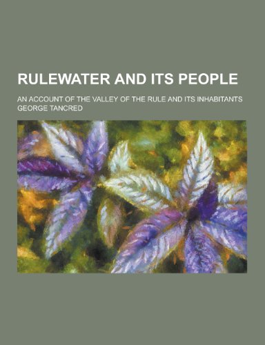 Rulewater and Its People; An Account of the Valley of the Rule and Its ...