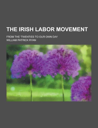 The Irish Labor Movement; From the 'Twenties to Our Own Day by W.P ...