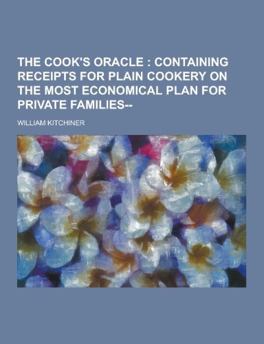 The Cook's Oracle by William Kitchiner | Goodreads
