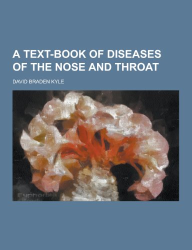 A Text-Book of Diseases of the Nose and Throat by David Braden Kyle ...