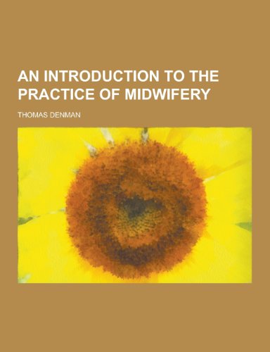 An Introduction to the Practice of Midwifery by Thomas Denman | Goodreads