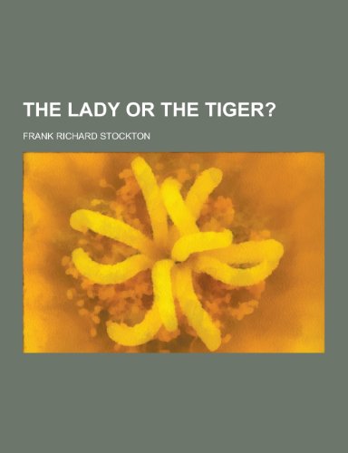 The Lady or the Tiger? by Frank R. Stockton | Goodreads