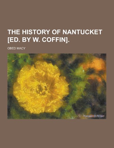 The History of Nantucket [Ed. by W. Coffin] by Obed Macy | Goodreads