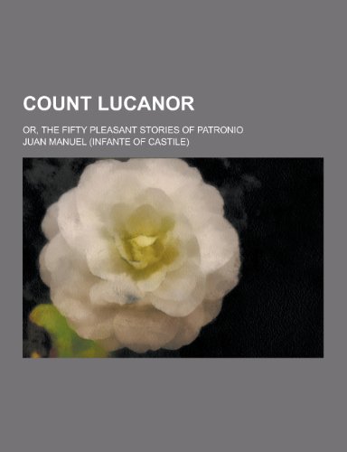 Count Lucanor; Or, the Fifty Pleasant Stories of Patronio by Juan ...