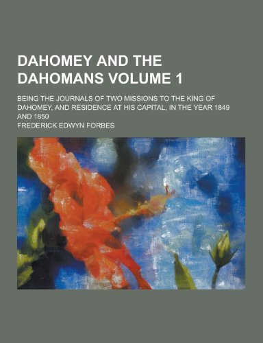 Dahomey and the Dahomans; Being the Journals of Two Missions to the ...