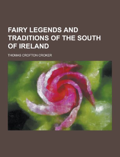 Fairy Legends and Traditions of the South of Ireland by Thomas Crofton ...