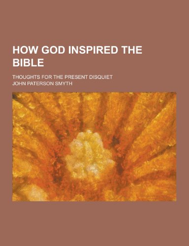 How God Inspired the Bible; Thoughts for the Present Disquiet by J ...
