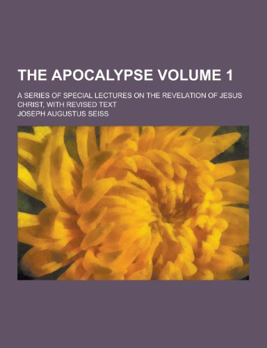 The Apocalypse; A Series of Special Lectures on the Revelation of Jesus ...