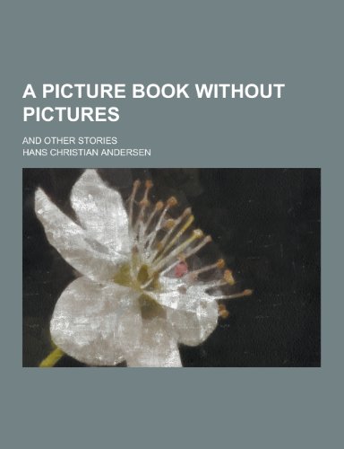 A Picture Book Without Pictures; And Other Stories by Hans Christian ...