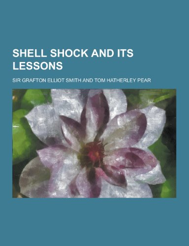Shell Shock and Its Lessons by Grafton Elliot Smith | Goodreads