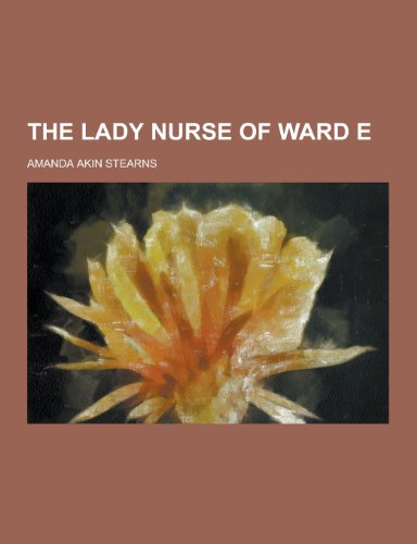 The Lady Nurse of Ward E by Amanda Akin Stearns | Goodreads