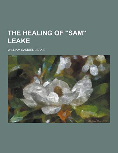 The Healing of Sam Leake by William Samuel Leake | Goodreads