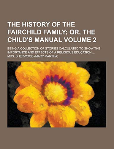 The History of the Fairchild Family; Being a Collection of Stories ...