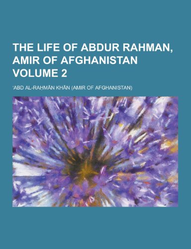 The Life of Abdur Rahman, Amir of Afghanistan Volume 2 by Abd al-Rahman ...