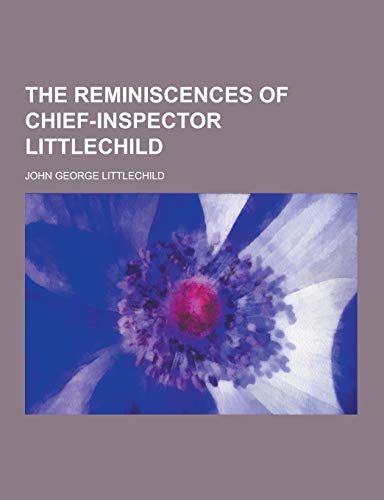 The Reminiscences of Chief-Inspector Littlechild by John George ...