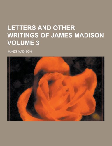Letters and Other Writings of James Madison Volume 3 by James Madison ...