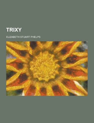Trixy by Elizabeth Stuart Phelps | Goodreads