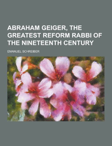 Abraham Geiger, the Greatest Reform Rabbi of the Nineteenth Century by ...