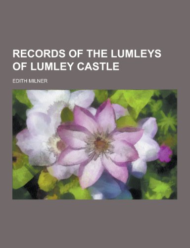 Records of the Lumleys of Lumley Castle by Edith Milner | Goodreads