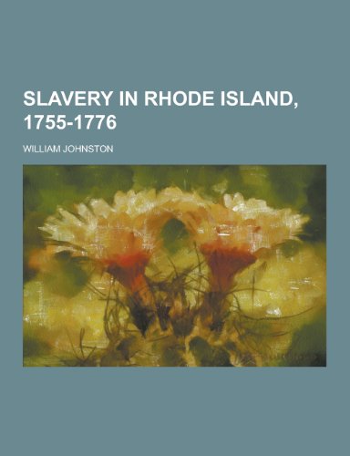 Slavery in Rhode Island, 1755-1776 by William D. Johnston | Goodreads