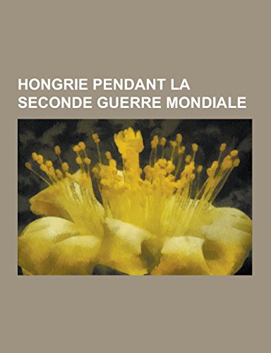 Hongrie Pendant La Seconde Guerre Mondiale: Raoul Wallenberg, Royaume ...