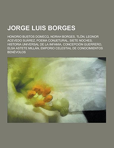 Jorge Luis Borges: Honorio Bustos Domecq, Norah Borges, Tlon, Leonor ...