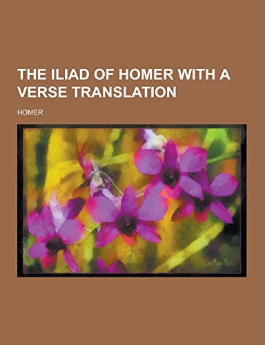 The Iliad of Homer with a Verse Translation by Homer | Goodreads