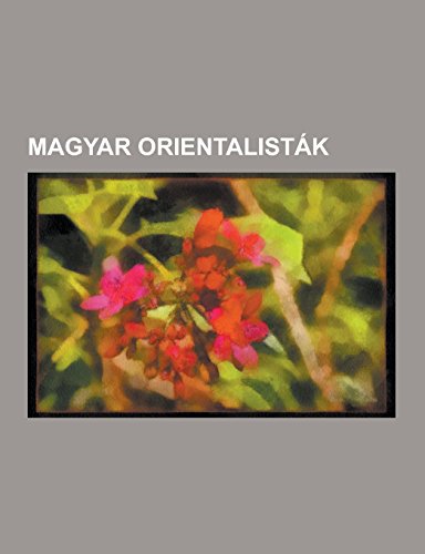 Magyar Orientalistak: Germanus Gyula, Brassai Samuel, K Rosi Csoma ...