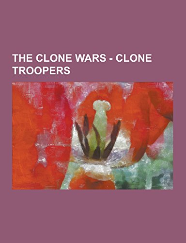 The Clone Wars - Clone Troopers: 99, Arf Trooper, Axe, Blitz, Bly, Boba ...