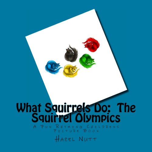 What Squirrels Do: The Squirrel Olympics: A Fun Rhyming Childrens ...