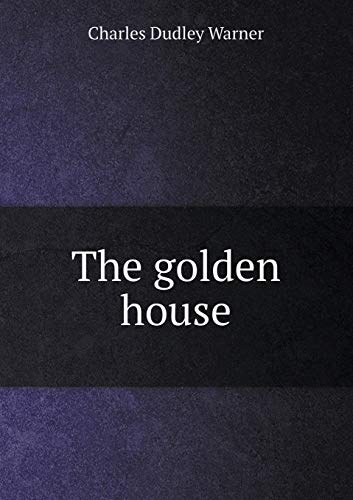 The golden house by Charles Dudley Warner | Goodreads
