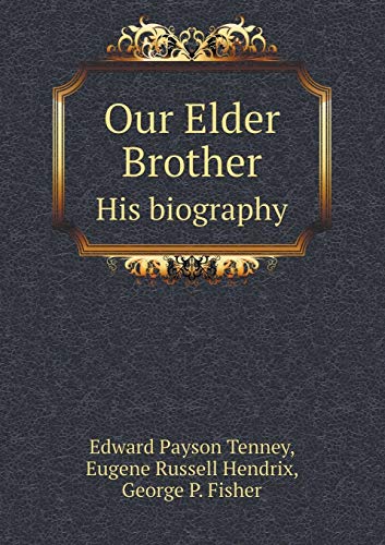 Our Elder Brother His Biography by Edward Payson Tenney | Goodreads