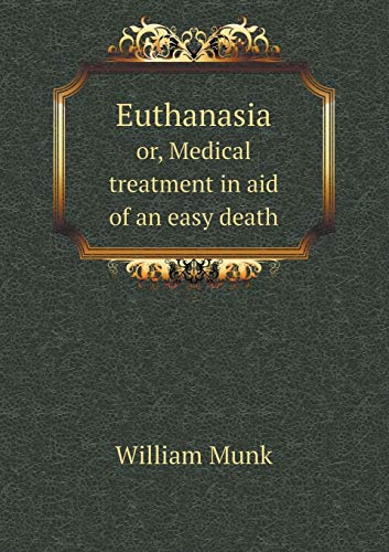 Euthanasia or, Medical treatment in aid of an easy death by William ...