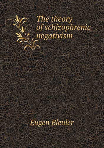 The theory of schizophrenic negativism by Eugen Bleuler | Goodreads