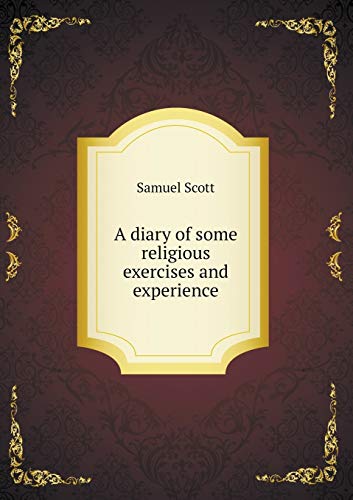 A diary of some religious exercises and experience by Samuel Scott ...
