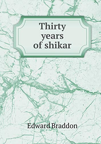 Thirty years of shikar by Edward Braddon | Goodreads