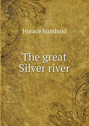 The great Silver river by Horace Rumbold | Goodreads