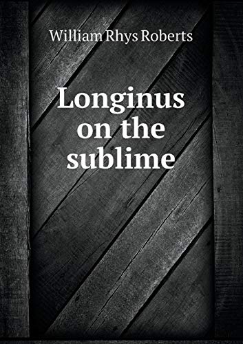 Longinus on the sublime by W. Rhys Roberts | Goodreads