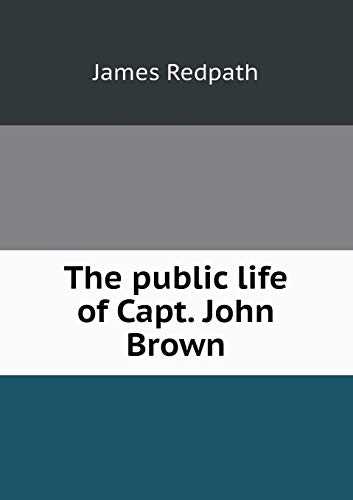 The public life of Capt. John Brown by James Redpath | Goodreads