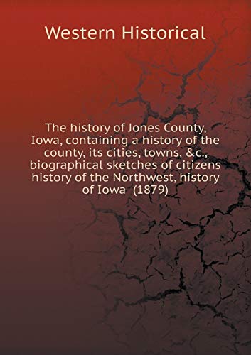 The history of Jones County, Iowa, containing a history of the county ...
