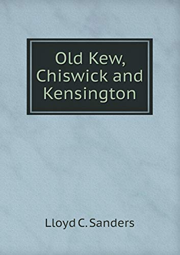 Old Kew, Chiswick and Kensington by Lloyd Charles Sanders | Goodreads