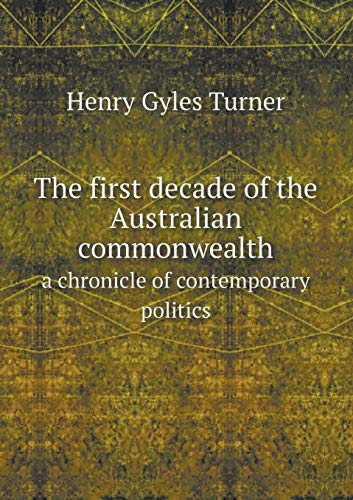 The first decade of the Australian commonwealth a chronicle of ...